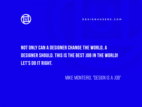 Design Is a Job. 30 Honest Quotes by Mike Monteiro.